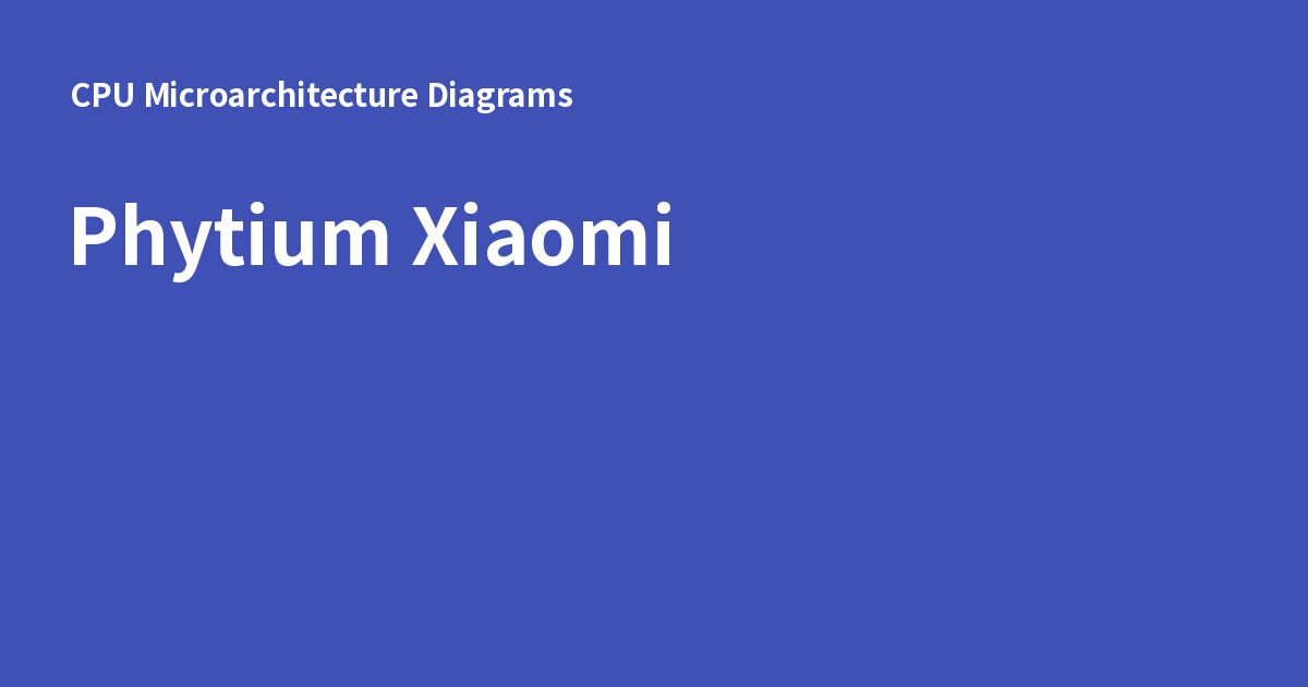 Phytium Xiaomi - CPU Microarchitecture Diagrams